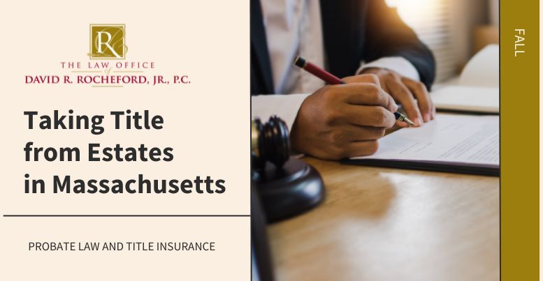 Taking Title from Estates in Massachusetts - The Law Office of David R ...